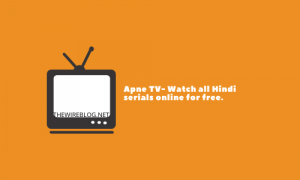 Apne TV- Watch All Hindi Serials Online For Free. Is It Legal?